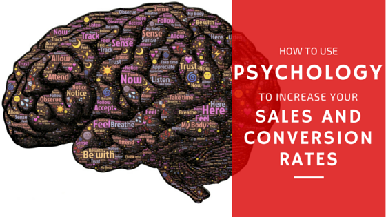 How to use psychology to increase your sales and conversion rates ...