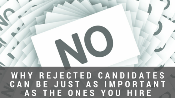 Why rejected candidates can be just as important as the ones you hire ...